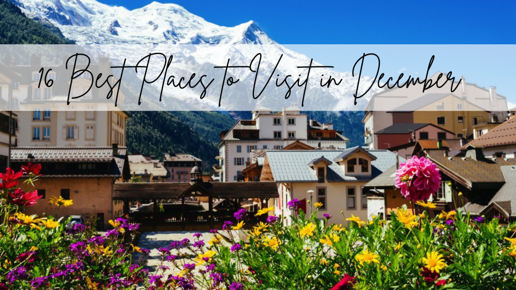 16 Best Places to Visit in December 2024