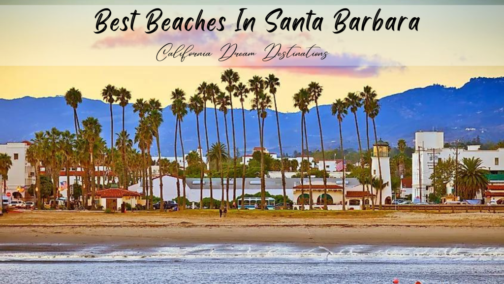 The Ultimate Guide to the Best Beaches in Santa Barbara 2024